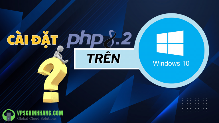 Hướng dẫn cài đặt PHP 8.2 trên Windows 10