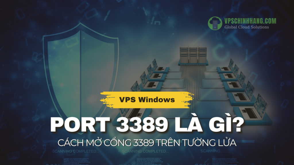 Port 3389 là gì? Cách mở cổng 3389 trên tường lửa - VPS Chính hãng